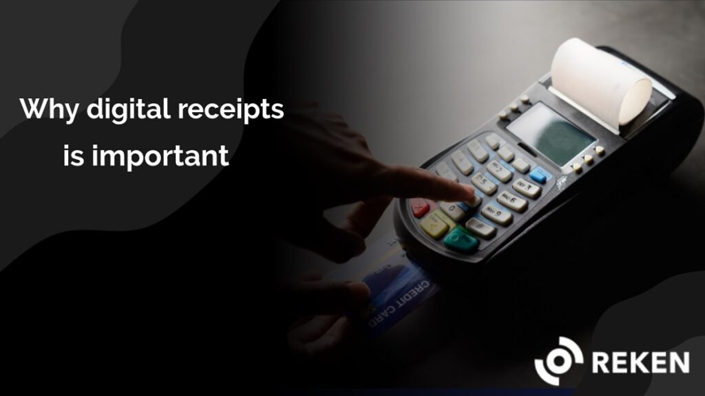 Why digital receipts is important - Reken.io - Smart Receipt Solution