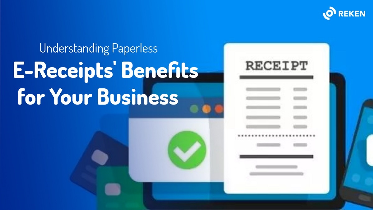 Understanding Paperless E-Receipts' Benefits for Your Business - Reken ...