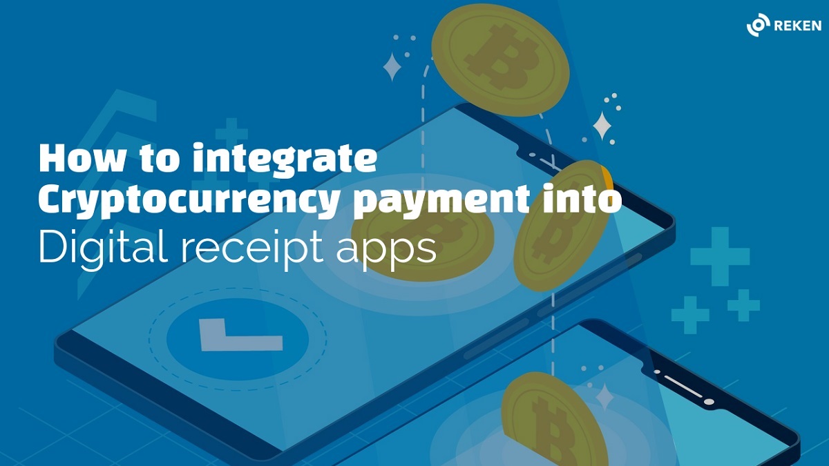 How to integrate cryptocurrency payment into digital receipt apps ...